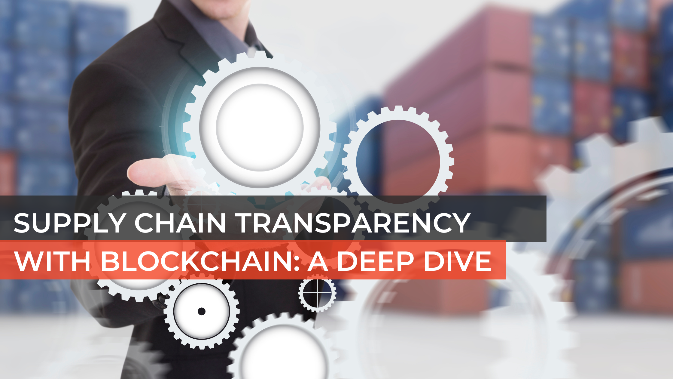 Supply Chain Transparency with Blockchain: A Deep Dive - Blog - Silicon Valley Innovation Center