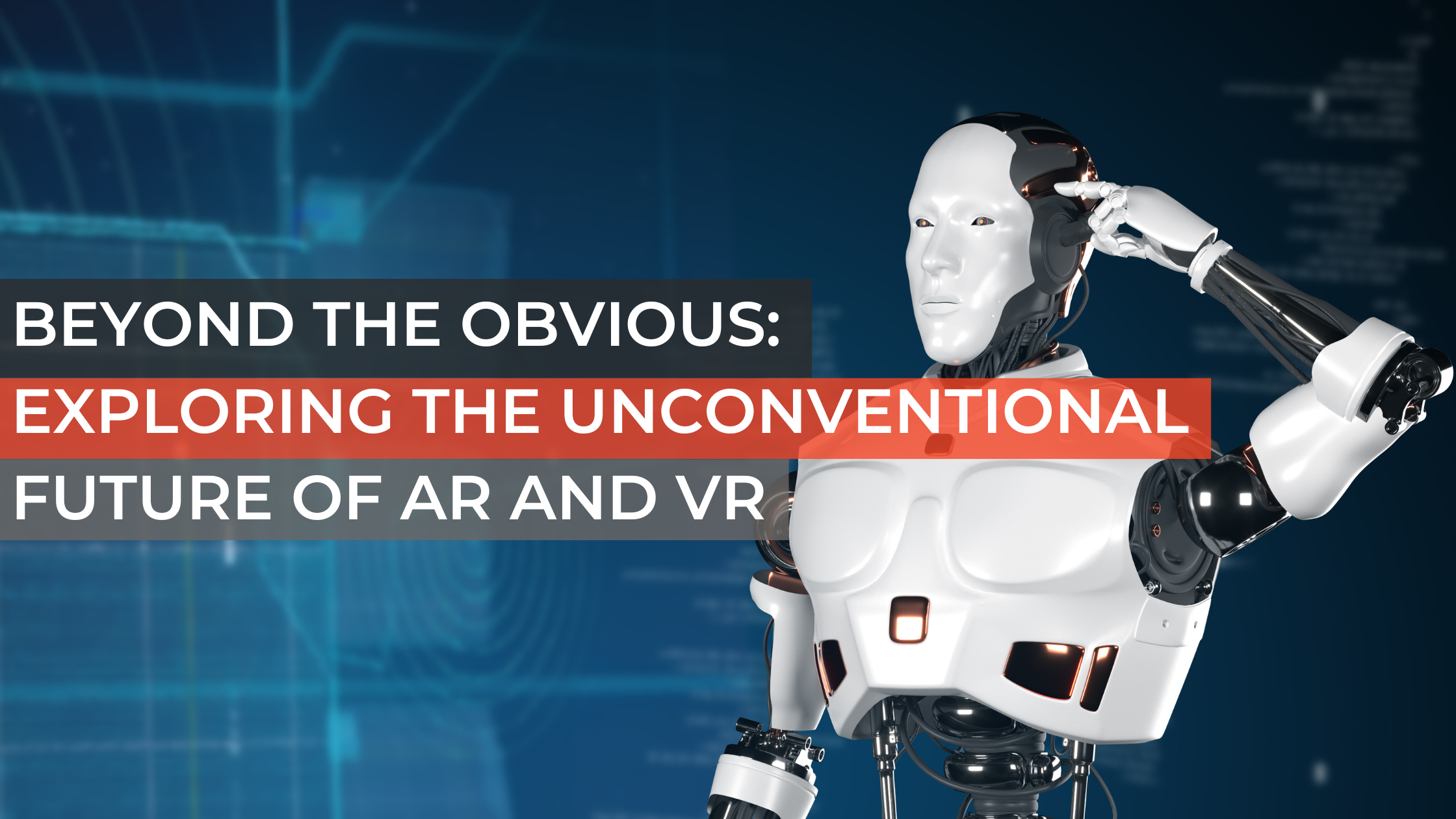 Beyond the Obvious: Exploring the Unconventional Future of AR and VR ...